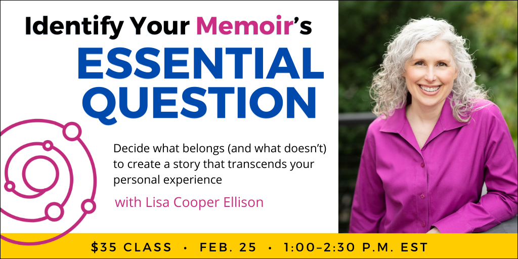 Identify Your Memoir’s Essential Question with Lisa Cooper Ellison ...